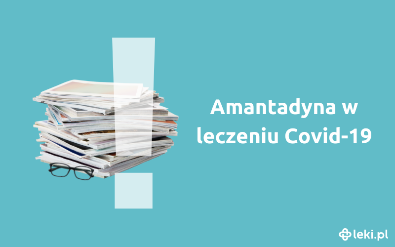 Amantadyna w leczeniu Covid-19, co wiemy, a czego jeszcze musimy się ...
