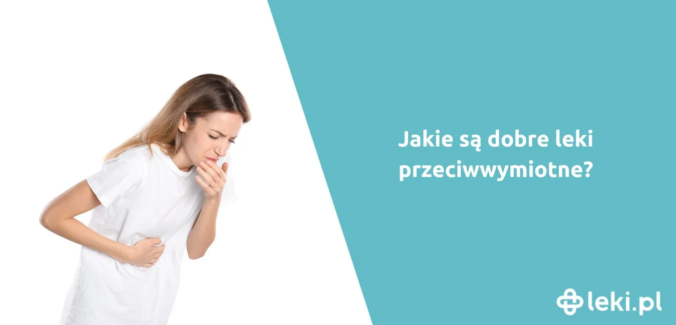 Jakie są leki przeciwwymiotne na receptę i bez recepty? | leki.pl